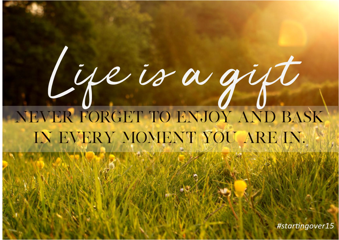 Starting Over: Life is a gift