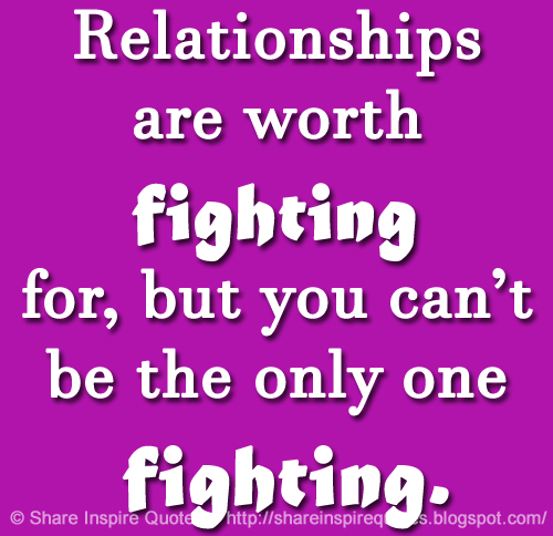 Relationships are worth fighting for, but you can’t be the only one ...