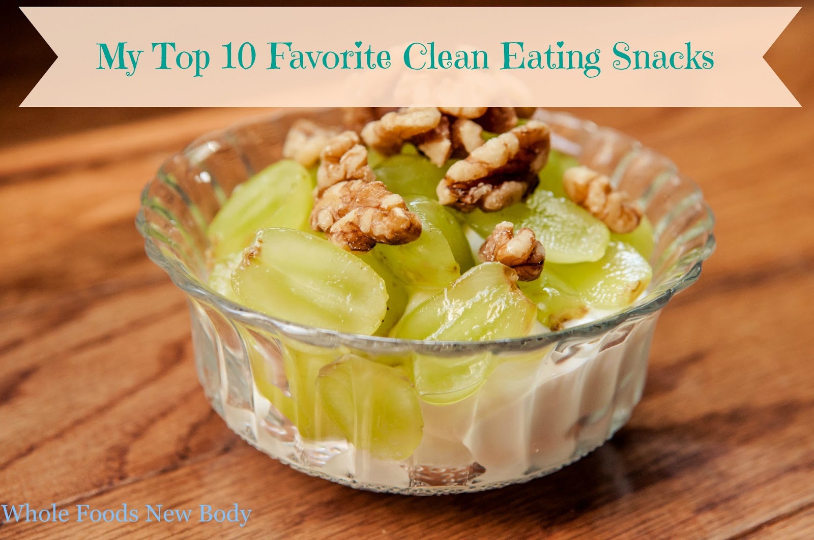 Whole Foods New Body: { My Top 10 Favorite Clean Eating Snacks}