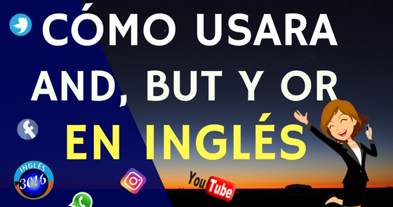 Inglés 3016: AND, BUT y OR palabras claves para aprender inglés