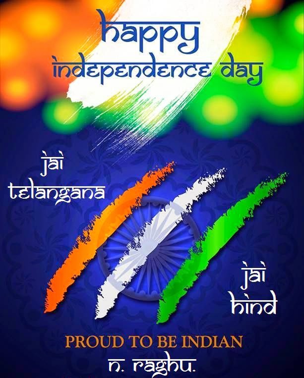 Raghu's column!: Happy 68th Independence Day,..the 1st for Telangana State!