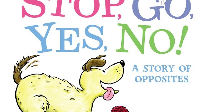 Great Kid Books: Stop, Go, Yes, No!: A Story of Opposites by Mike Twohy ...