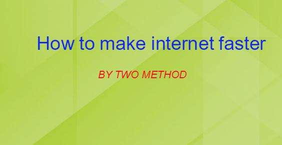 How to make internet faster by two method - Technology of ideas