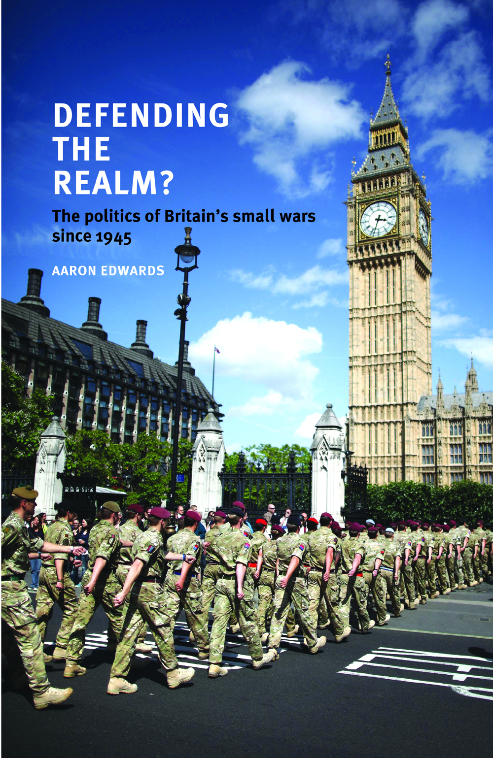 Defending the Realm? The Politics of Britain’s Small Wars since 1945 ...