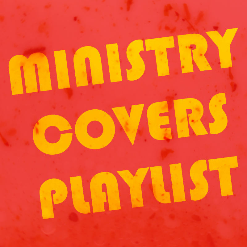 MINISTRY COVER SONGS PLAYLIST