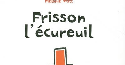 D'une berge à l'autre: Frisson l’écureuil - Mélanie Watt