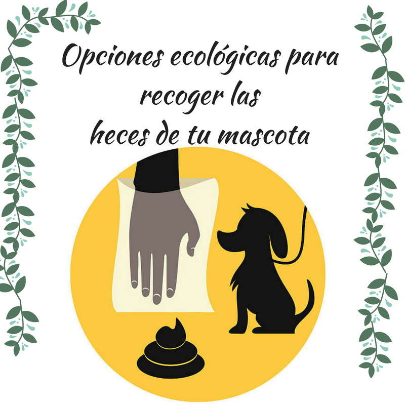 Dame La Pata Opciones Ecológicas Para Recoger Las Heces De Tu Mascota