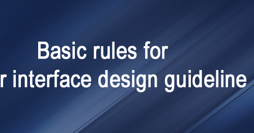 Ux Gala: Basic rules for User interface design guideline.