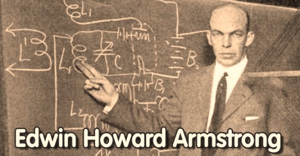 Mengenal Ilmuwan Edwin Howard Armstrong (Bapak Penemu Sirkuit Radio ...