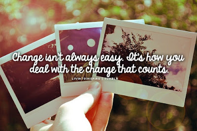 Change isn't always easy. It's how you deal with the change that counts ...