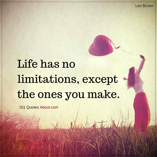 Life has no limitations, except the ones you make - Life Quote - 101 QUOTES