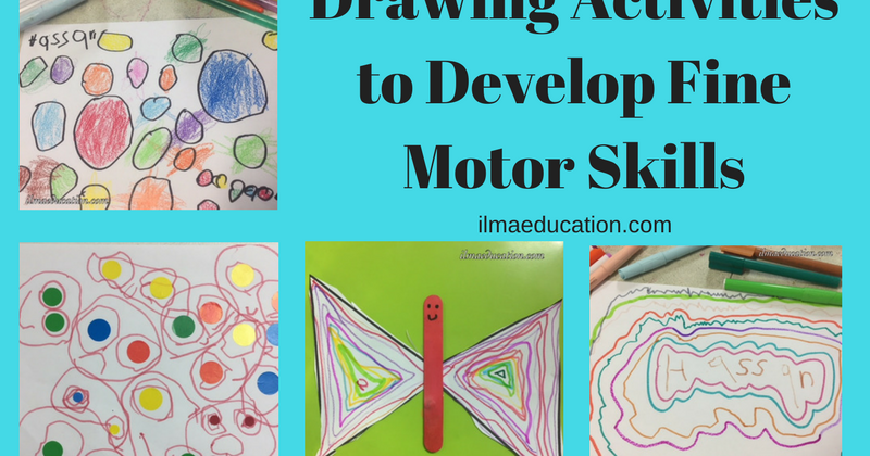ILMA Education: Fun Drawing Activities to Develop Fine Motor Skills ILMA Education: Fun Drawing Activities to Develop Fine Motor Skills