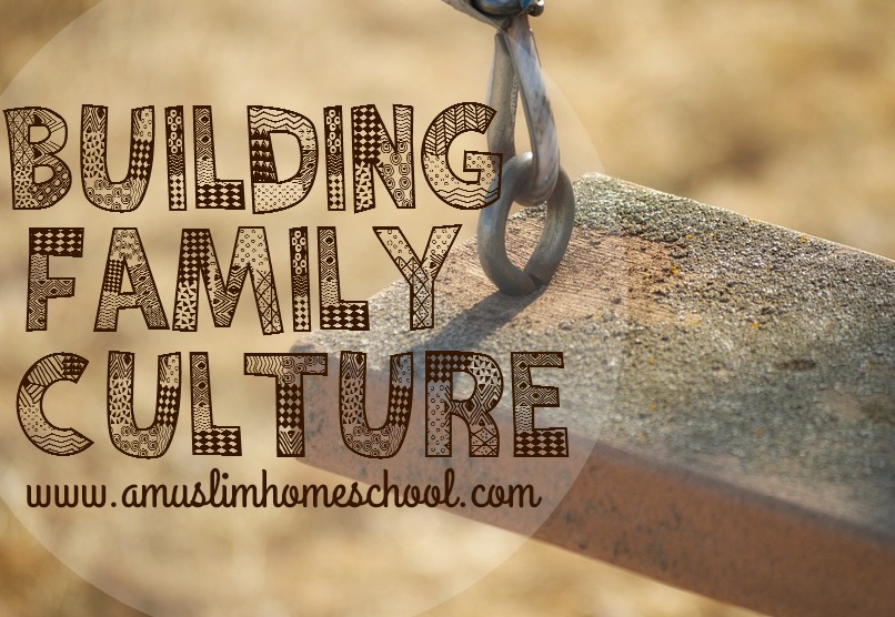 a muslim homeschool: Building family culture