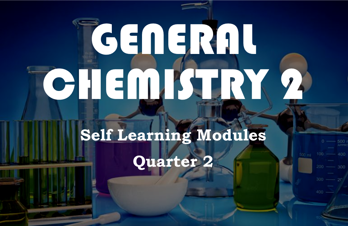 General Chemistry 2 Self Learning Modules Quarter 2