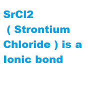 Is SrCl2 ( Strontium Chloride ) an ionic or covalent bond