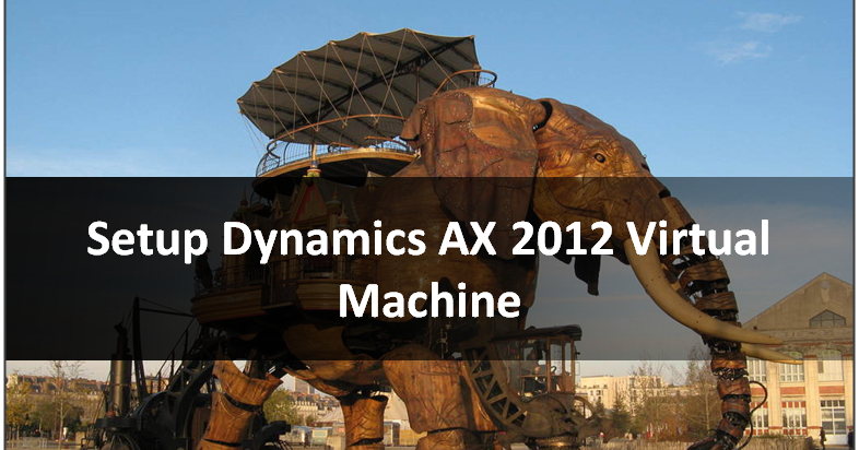 Dynamics AX Tips: Setup Dynamics AX 2012 Virtual Machine