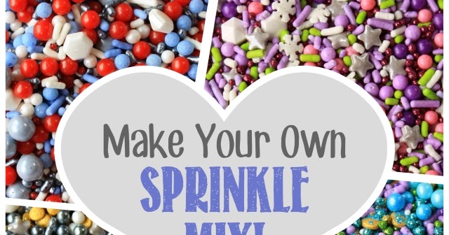 How to Make Your Own Sprinkle Mixes!!