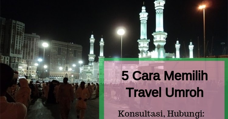 5 CARA MEMILIH TRAVEL UMROH ~ ALHIJAZ TRAVELKU