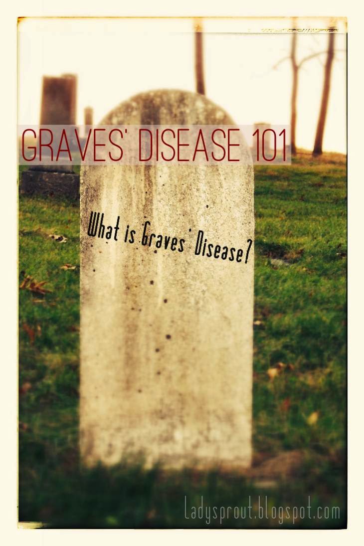 LadySprout: Graves Disease 101: What is it?