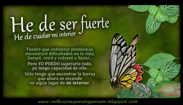 Reflexiones para TI y para MÍ: * He de ser fuerte...