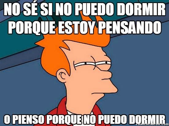Memes de Internet: no sé si no puedo dormir porque estoy pensando o ...