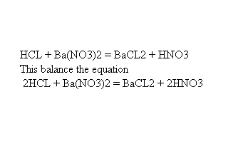 Chemical - Formula - Equation: HCL + Ba(NO3)2 = BaCL2 + HNO3