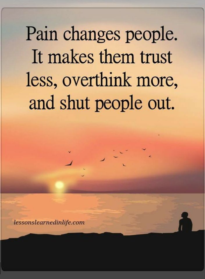 Pain Changes people. It makes them trust less, overthink more, and shut ...