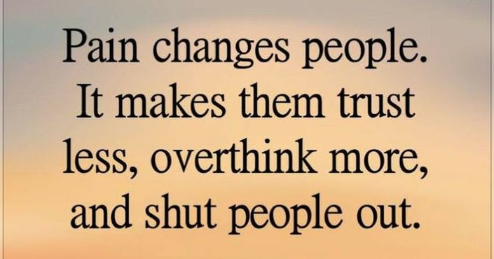 Pain Changes people. It makes them trust less, overthink more, and shut ...