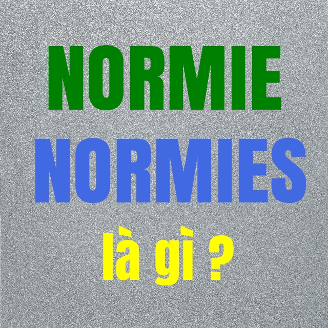Normie và Normies nghĩa là gì? - Dịch Nghĩa Online