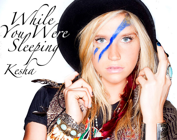 Kesha is Amazing: Unreleased Songs | While You Were Sleeping