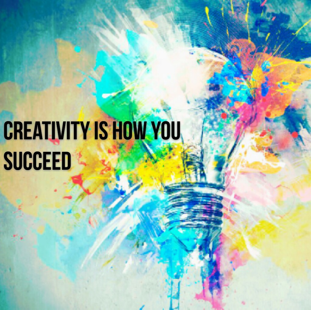 Creativity Is How You Succeed