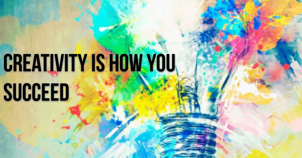 Creativity Is How You Succeed