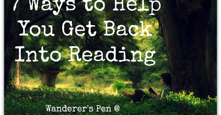 Wanderer's Pen: 7 Ways to Help You Get Back Into Reading