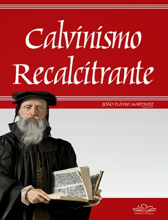 CALVINISMO RECALCITRANTE - Biblioteca Arminiana