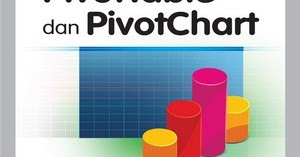 Mengelola Data Excel Menggunakan PivotTable dan PivotChart - Bisnis dan Kantor