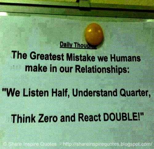 The greatest mistake we humans make in our relationships; We listen ...
