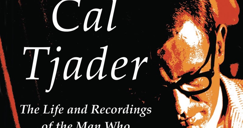 Cal Tjader's World: Bringing the First Cal Tjader Biography to the Public