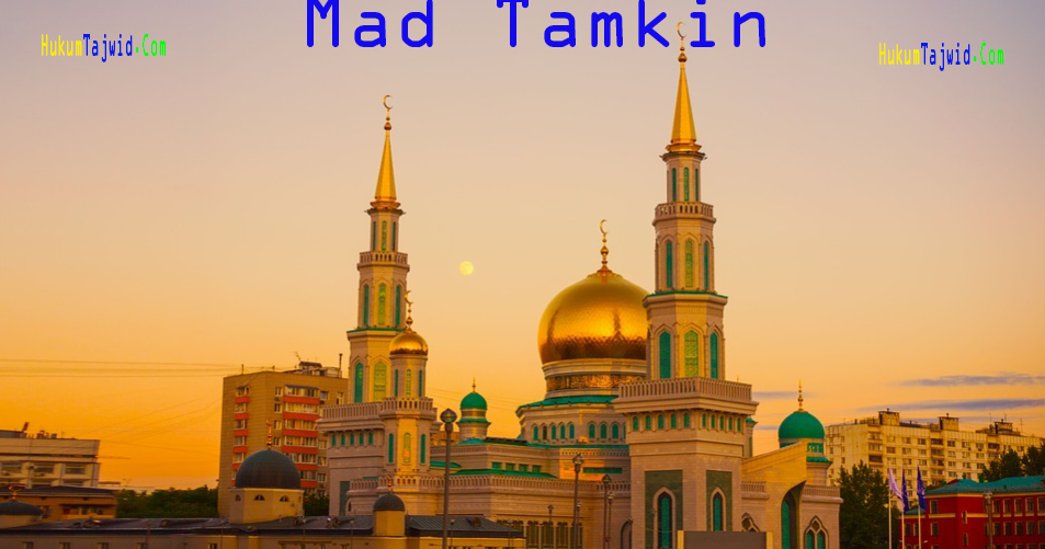 Pengertian Mad Tamkin, Cara Baca, dan Contohnya - Ilmu Tajwid Lengkap