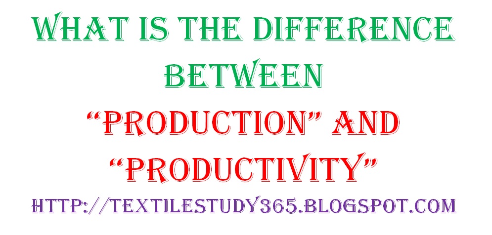 What is the difference between “Production” and “Productivity”? - Textile Study365