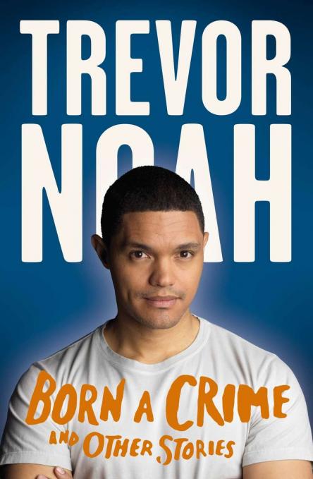 Reading Rumpus Book Reviews: Born a Crime by Trevor Noah