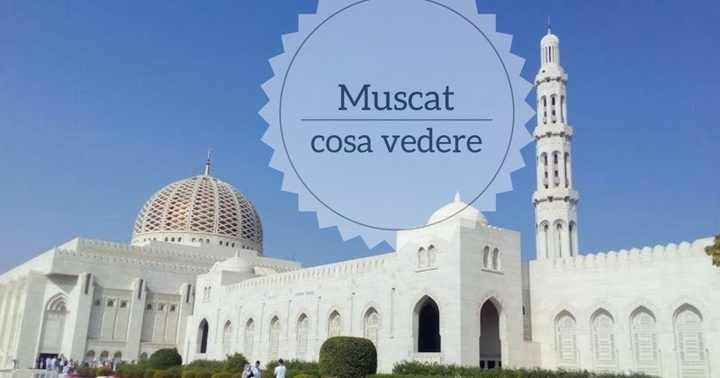Cosa vedere a Muscat in un giorno | Girovagando con Stefania - Blog di ...