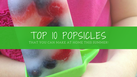 Lunchbox Dad: Top 10 Popsicles To Make For your Family