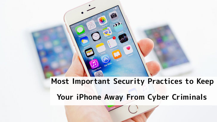 Security Practices to Keep Your iPhone Away From Cyber Criminals