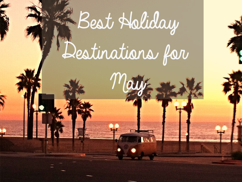 Best Places To Visit This Summer! Travel Destinations For The Month Of May!