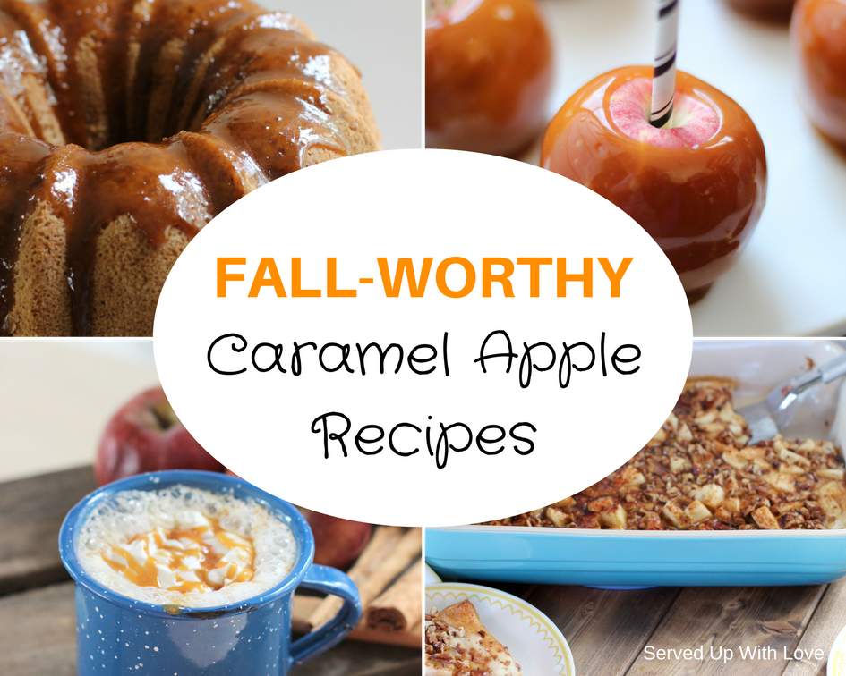 Served Up With Love: Fall Worthy Caramel Apple Recipes