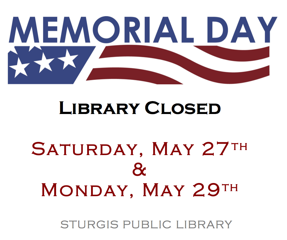 Sturgis Public Library: Library Closed - Memorial Day (Saturday, May ...