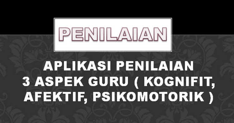 Penilaian 3 Aspek Guru Kognifit Afektif Psikomotorik Berkas Guru 25 