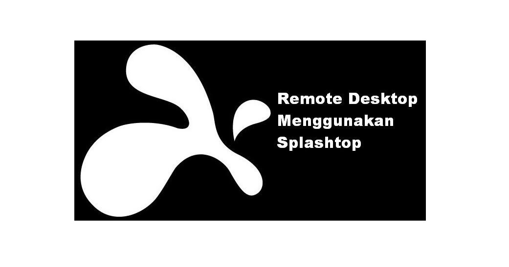 Remote Desktop Splashtop ~ Newbie