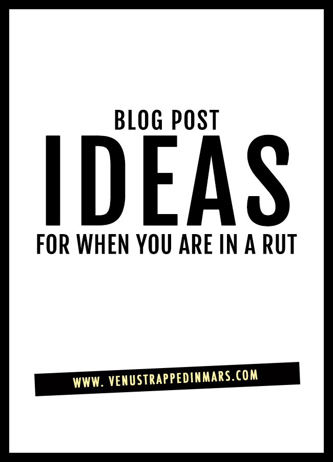 Blog Post Ideas For When You Are in a Rut | Venus Trapped in Mars || Dallas