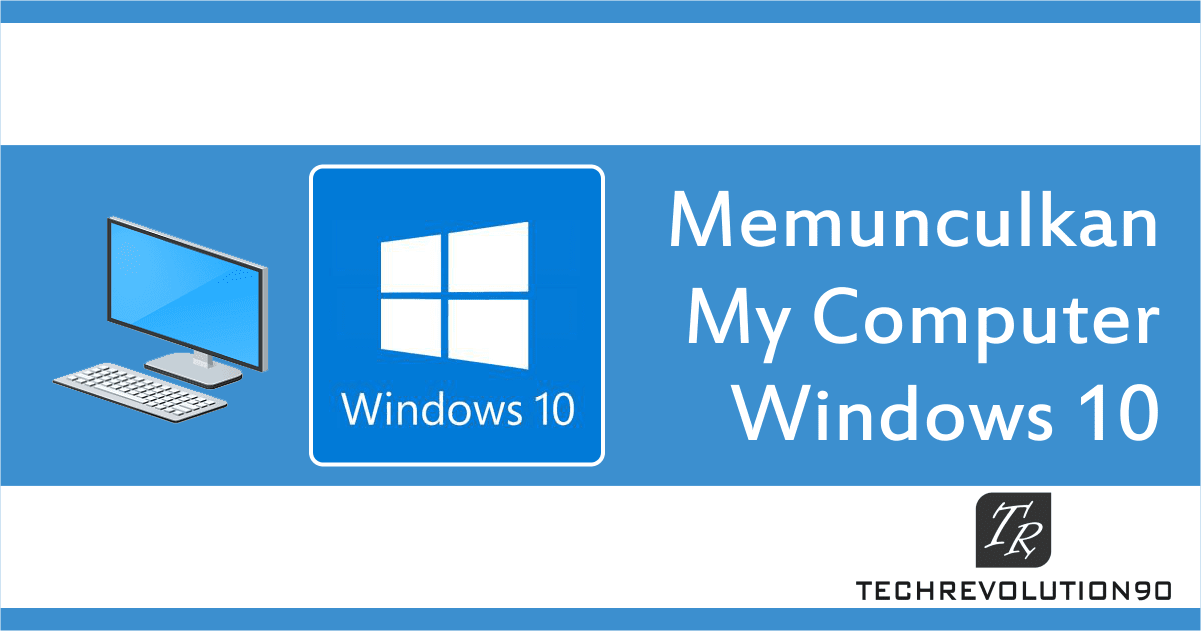 Cara Memunculkan My Computer di Windows 10